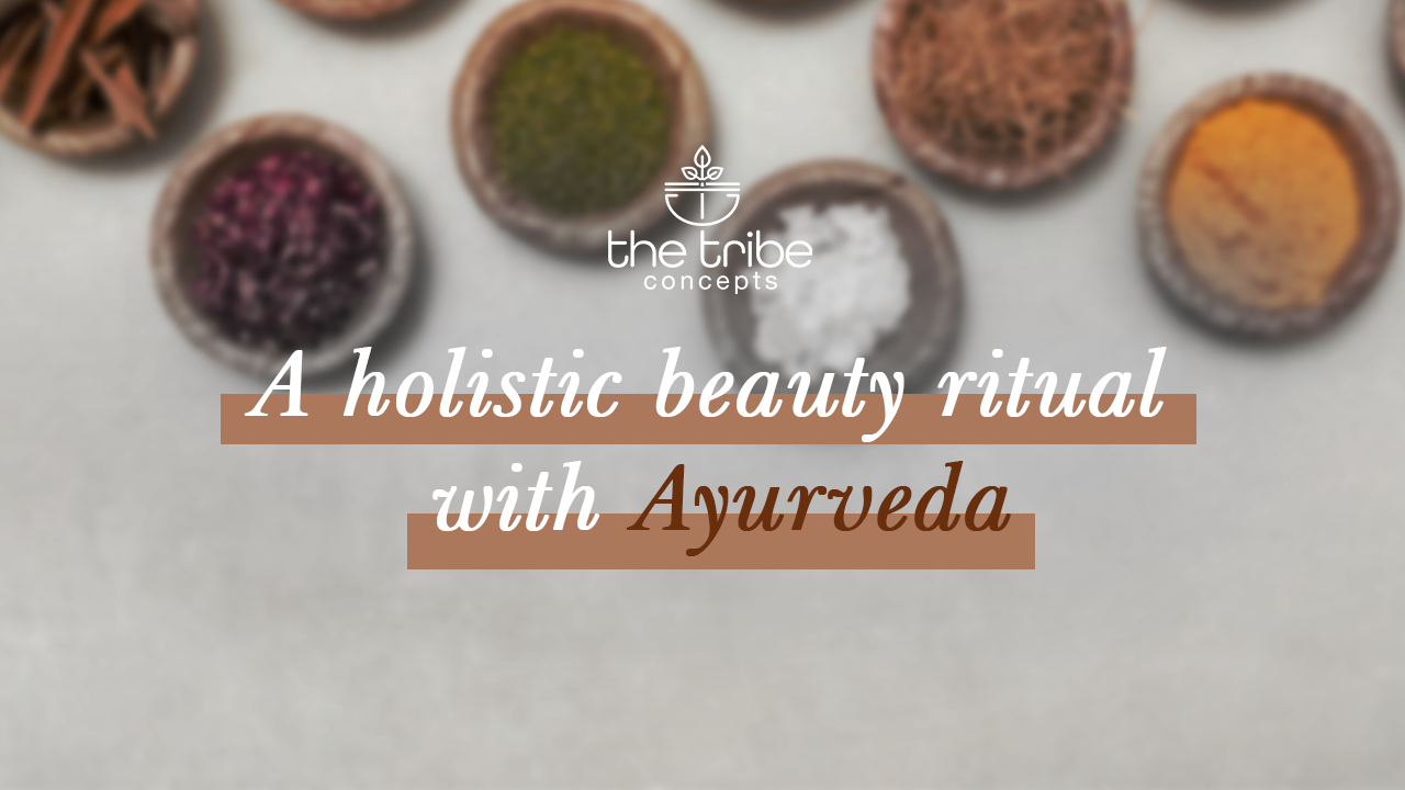 A holistic beauty regime with Ayurveda – The Tribe Concepts